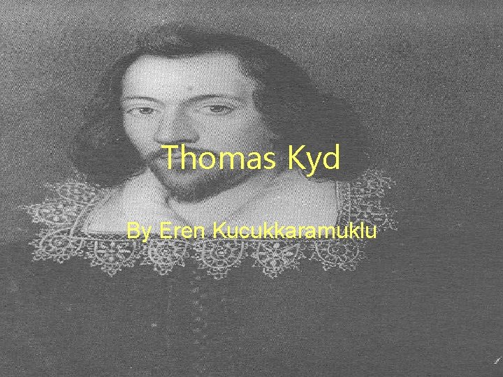Thomas Kyd By Eren Kucukkaramuklu Who is he