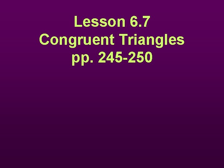 Lesson 6 7 Congruent Triangles pp 245 250