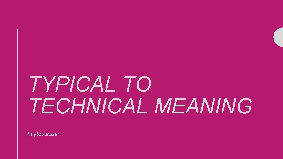 TYPICAL TO TECHNICAL MEANING Kayla Janssen Many words