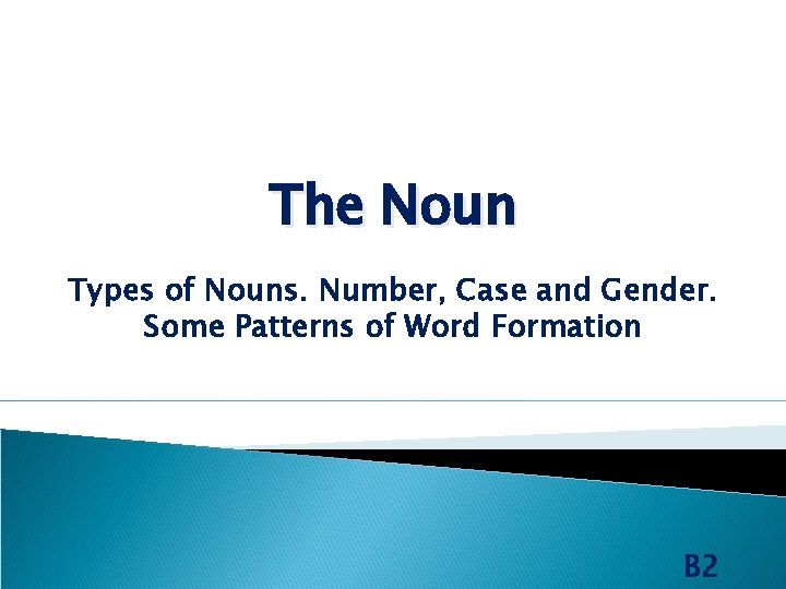 The Noun Types of Nouns Number Case and