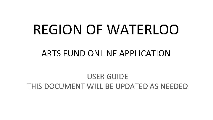 REGION OF WATERLOO ARTS FUND ONLINE APPLICATION USER