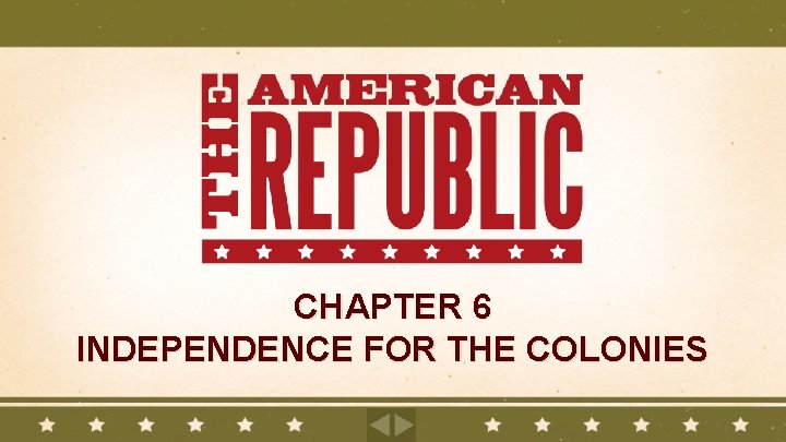 CHAPTER 6 INDEPENDENCE FOR THE COLONIES Chapter 6