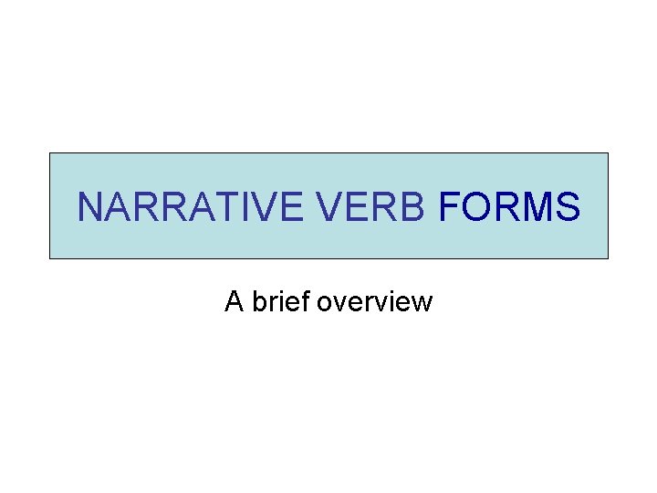 NARRATIVE VERB FORMS A brief overview PAST SIMPLE