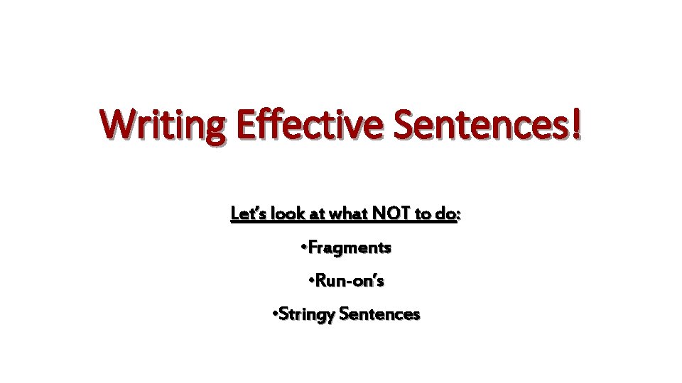 Writing Effective Sentences Lets look at what NOT