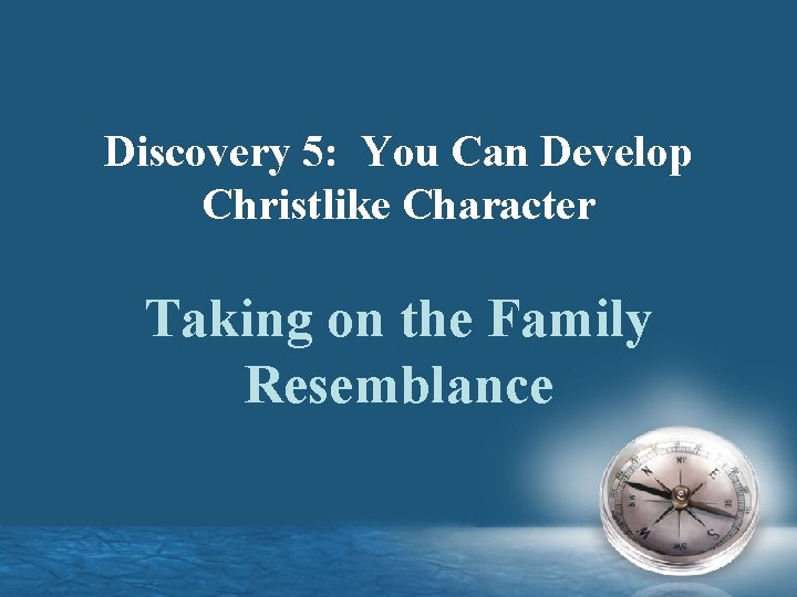 Discovery 5 You Can Develop a Christlike Character