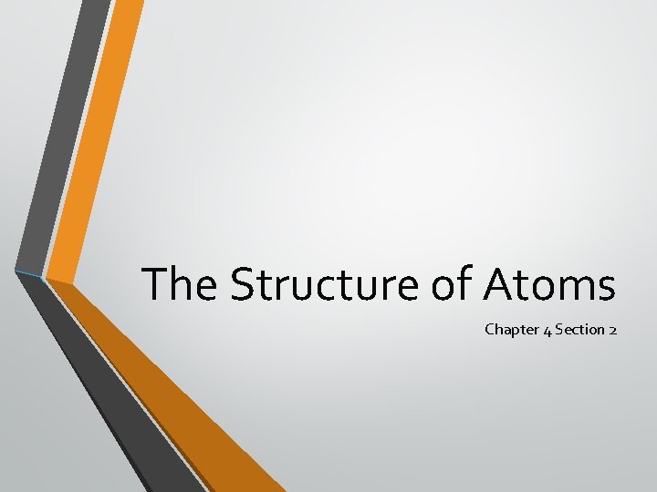 The Structure of Atoms Chapter 4 Section 2