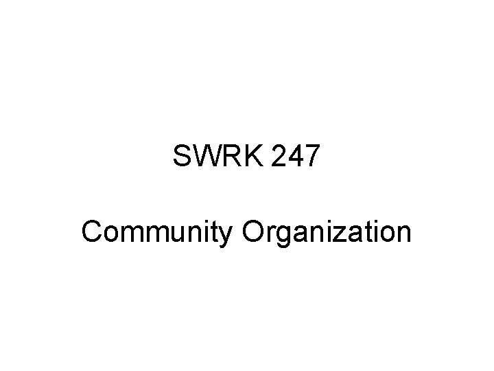 SWRK 247 Community Organization This is a multimedia