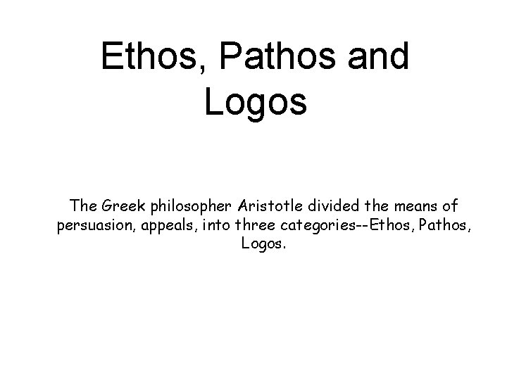 Ethos Pathos and Logos The Greek philosopher Aristotle