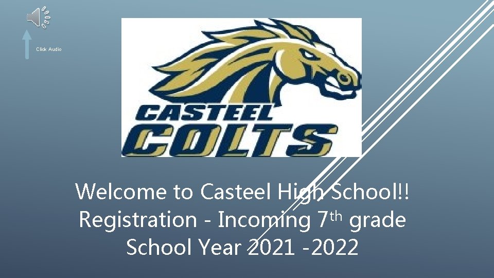 Click Audio Welcome to Casteel High School Registration
