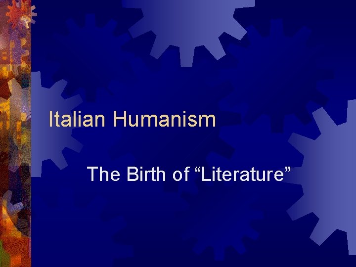 Italian Humanism The Birth of Literature Birth of