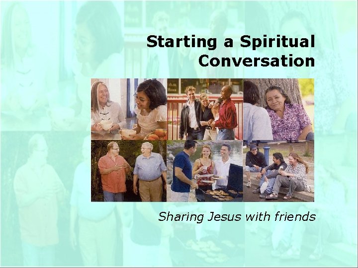 Starting a Spiritual Conversation Sharing Jesus with friends
