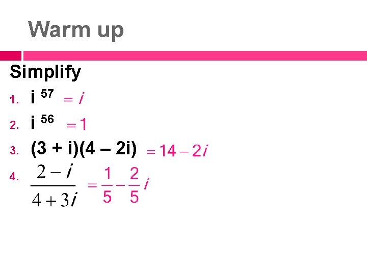 Warm up Simplify 1 i 57 2 i