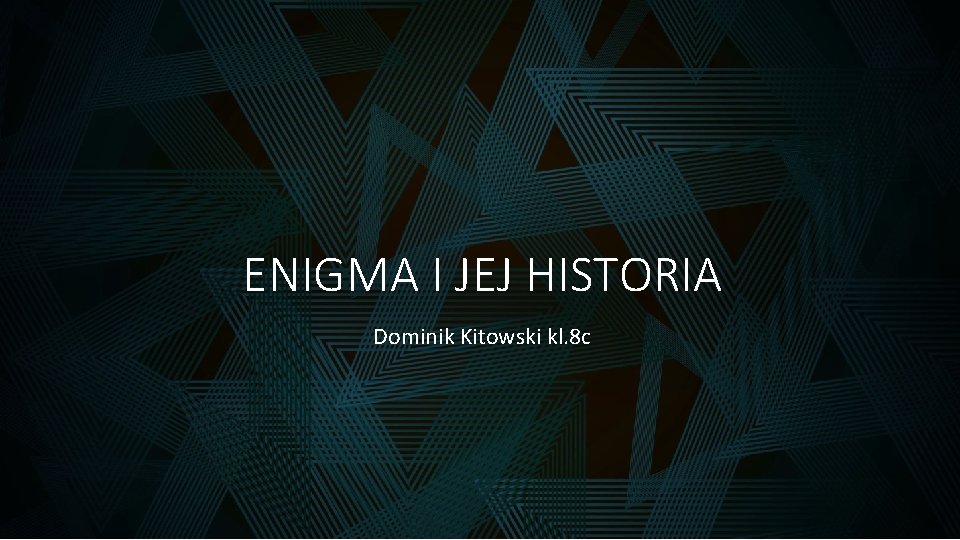 ENIGMA I JEJ HISTORIA Dominik Kitowski kl 8