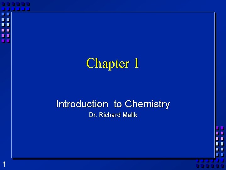 Chapter 1 Introduction to Chemistry Dr Richard Malik