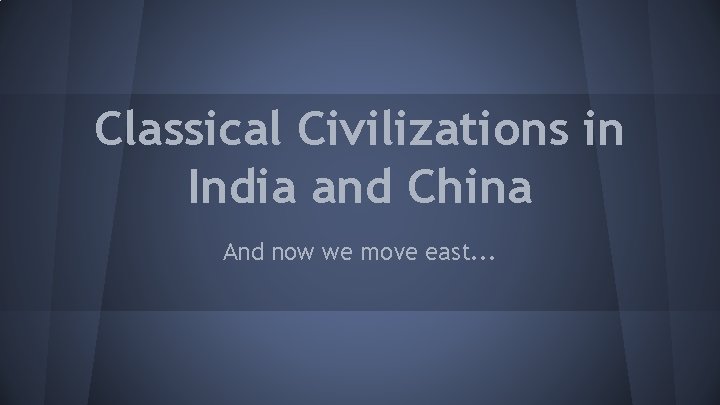 Classical Civilizations in India and China And now