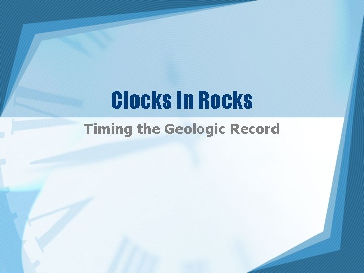 Clocks in Rocks Timing the Geologic Record Standards