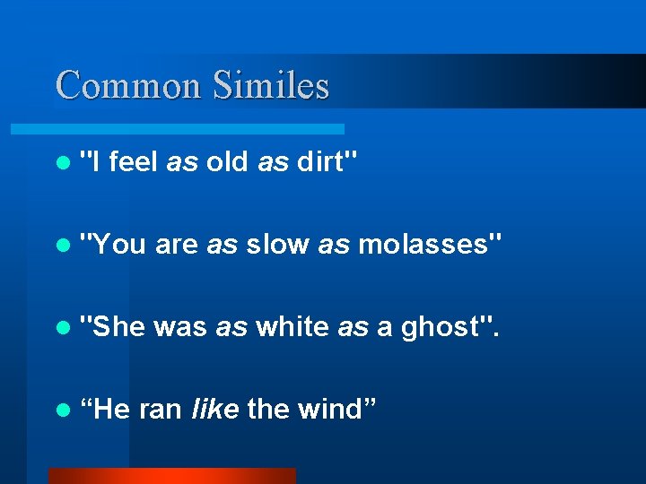 Metaphor vs Simile Simile l A simile is