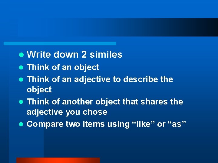 Metaphor vs Simile Simile l A simile is