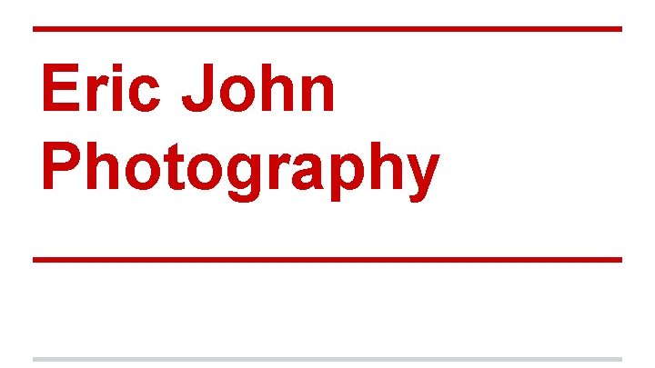 Eric John Photography About Eric John Born and