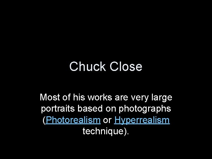 Chuck Close Most of his works are very