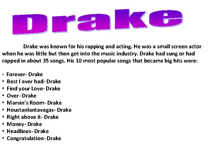 Drake was known for his rapping and acting