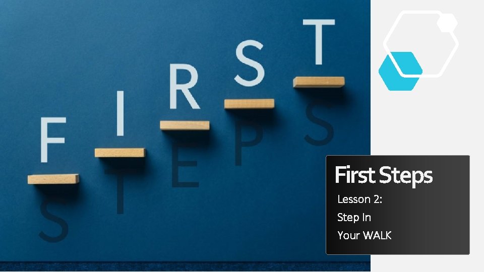 First Steps Lesson 2 Step In Your WALK