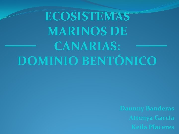 ECOSISTEMAS MARINOS DE CANARIAS DOMINIO BENTNICO Daunny Banderas