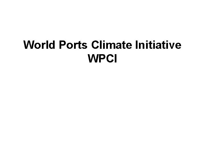 World Ports Climate Initiative WPCI Overview of the