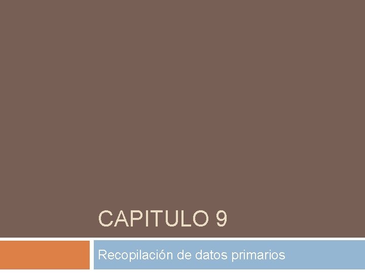 CAPITULO 9 Recopilacin de datos primarios Tipos de