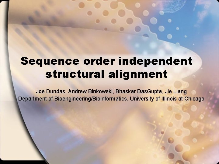 Sequence order independent structural alignment Joe Dundas Andrew