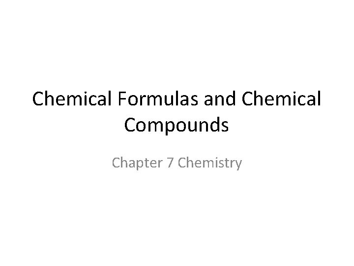 Chemical Formulas and Chemical Compounds Chapter 7 Chemistry