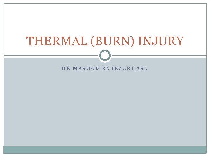 THERMAL BURN INJURY DR MASOOD ENTEZARI ASL INTRODUCTION