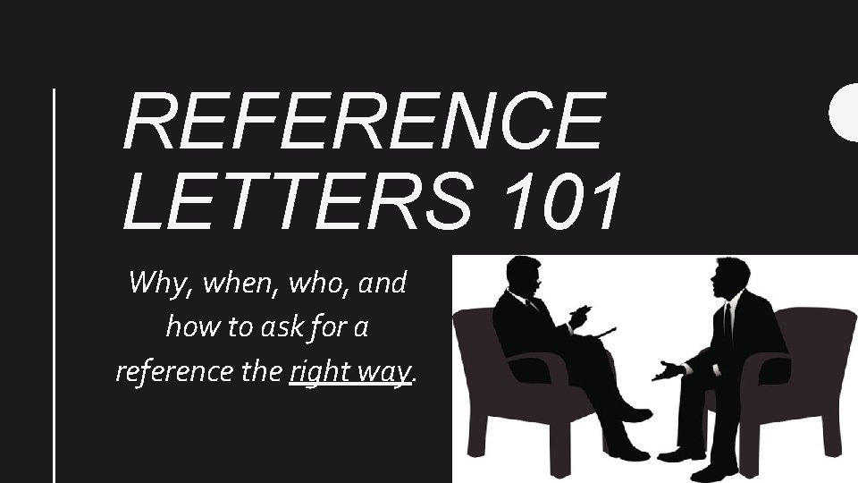 REFERENCE LETTERS 101 Why when who and how