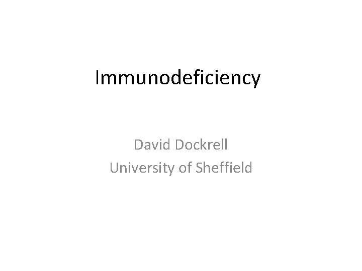Immunodeficiency David Dockrell University of Sheffield Overview Review