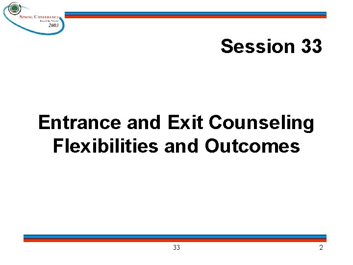 33 Session 33 Entrance and Exit Counseling Flexibilities