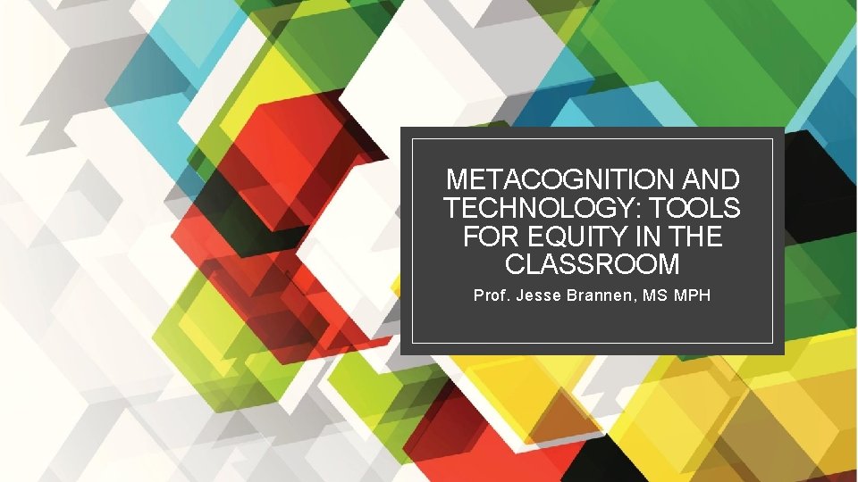 METACOGNITION AND TECHNOLOGY TOOLS FOR EQUITY IN THE