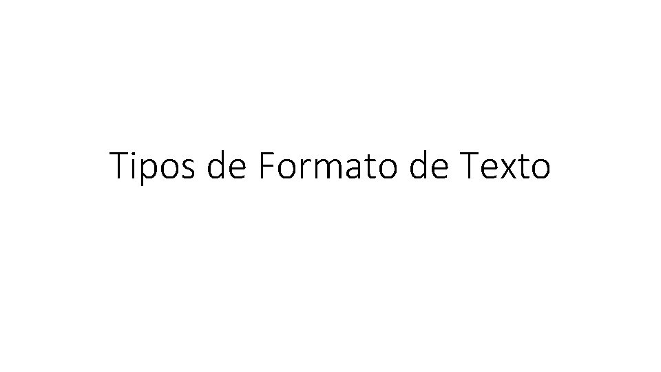 Tipos de Formato de Texto TXT Es un