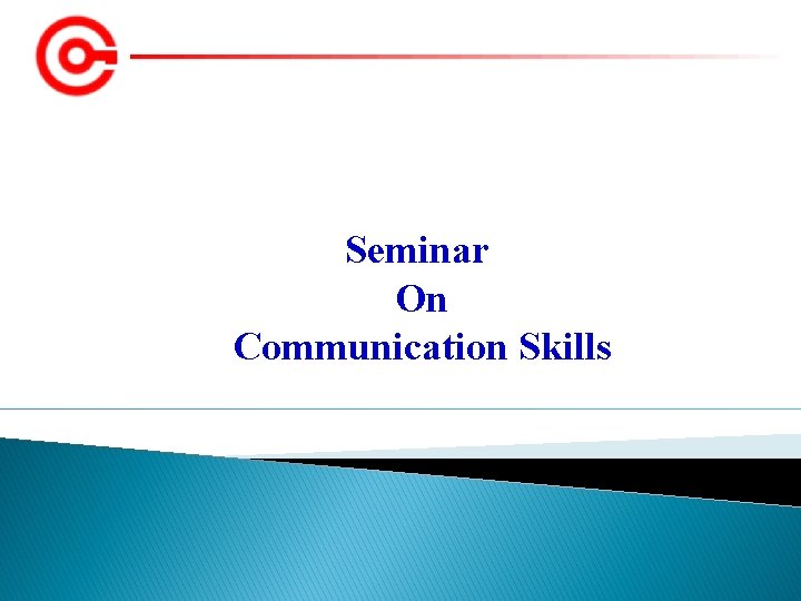 Seminar On Communication Skills CONTENT Meaning Of Communication seminar-on-communication-skills-content-meaning-of-communication