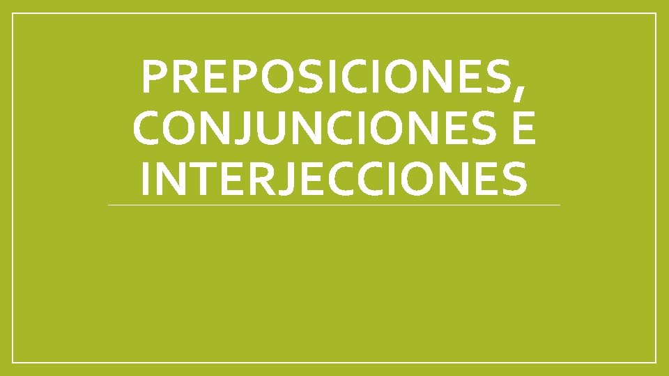 PREPOSICIONES CONJUNCIONES E INTERJECCIONES PREPOSICIONES y ...
