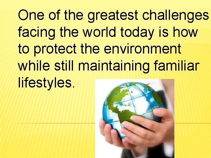 One of the greatest challenges facing the world