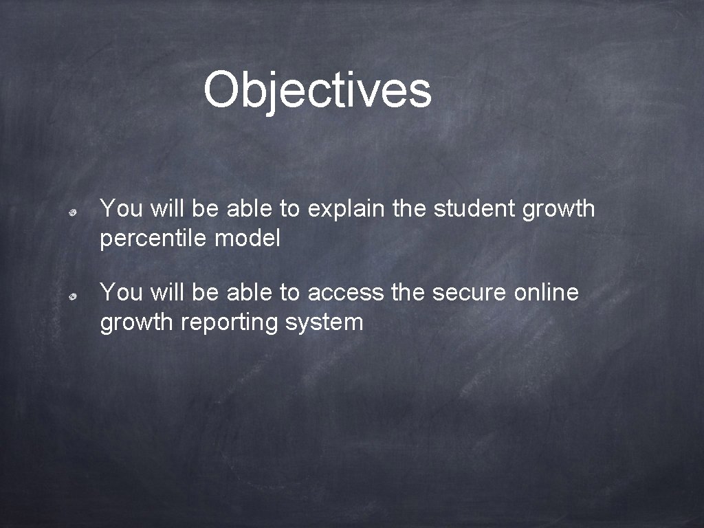 Student Growth Percentile Model Heather Reichmuth Objectives You
