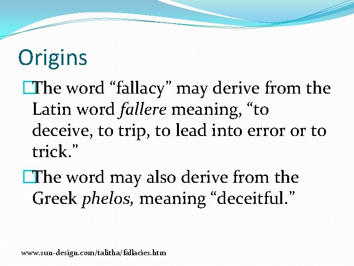 Logical Fallacies Origins The word fallacy may derive