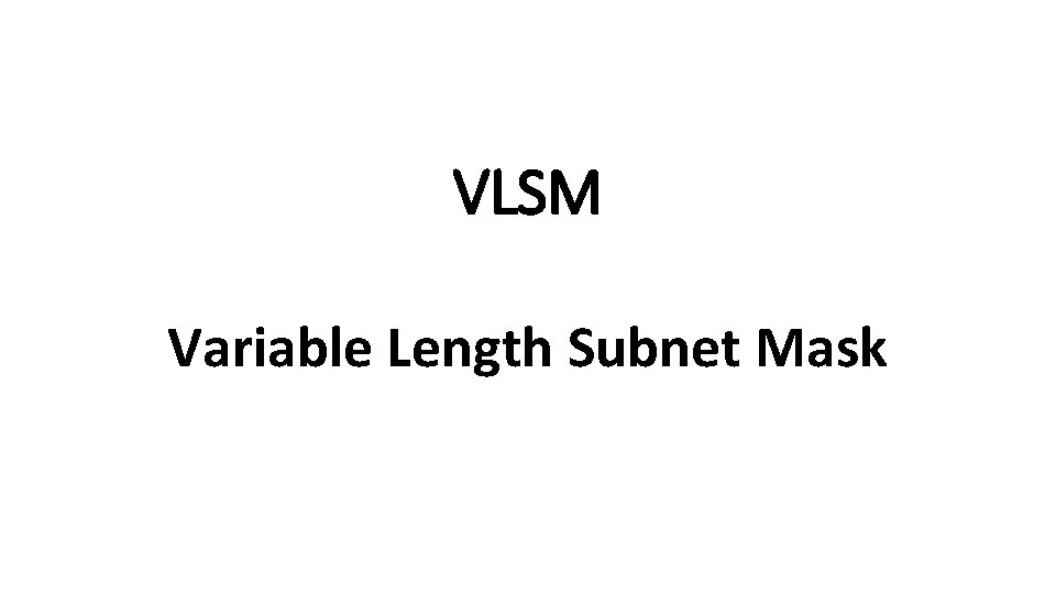 VLSM Variable Length Subnet Mask VLSM If you