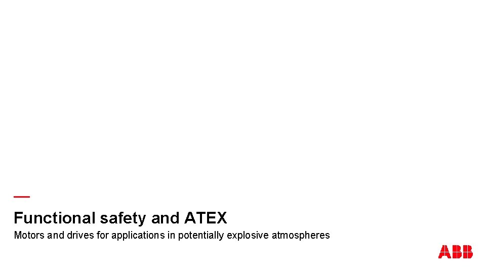 Functional safety and ATEX Motors and drives for