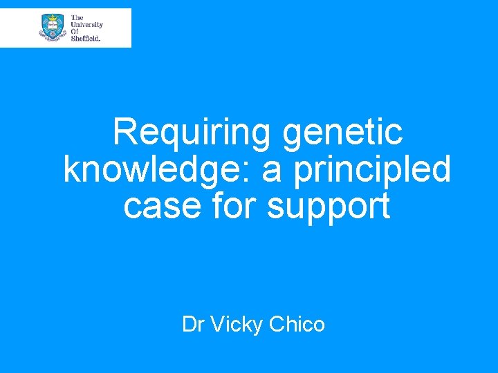 Requiring genetic knowledge a principled case for support