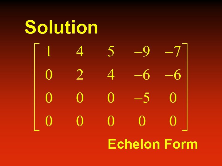 Echelon Form q All nonzero rows are above