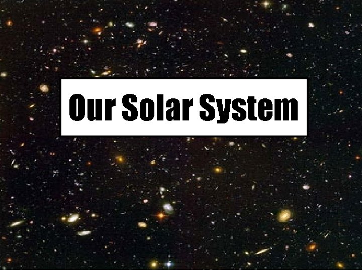 Our Solar System Stars and Galaxies Galaxy a
