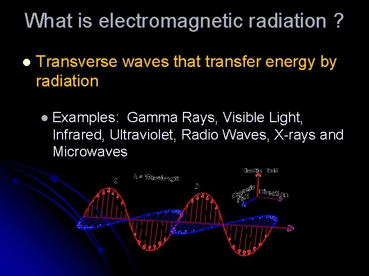 Electromagnetic Radiation What is electromagnetic radiation l Transverse