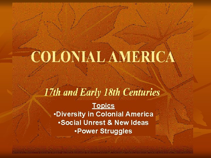 Topics Diversity in Colonial America Social Unrest New