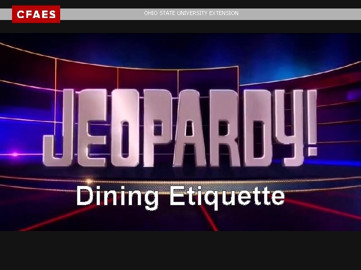OHIO STATE UNIVERSITY EXTENSION Dining Etiquette OHIO STATE